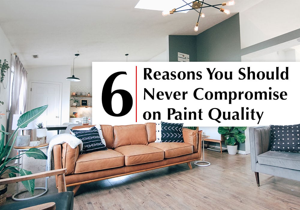 6 Reasons You Should Never Compromise On Paint Quality - Peek Brothers ...